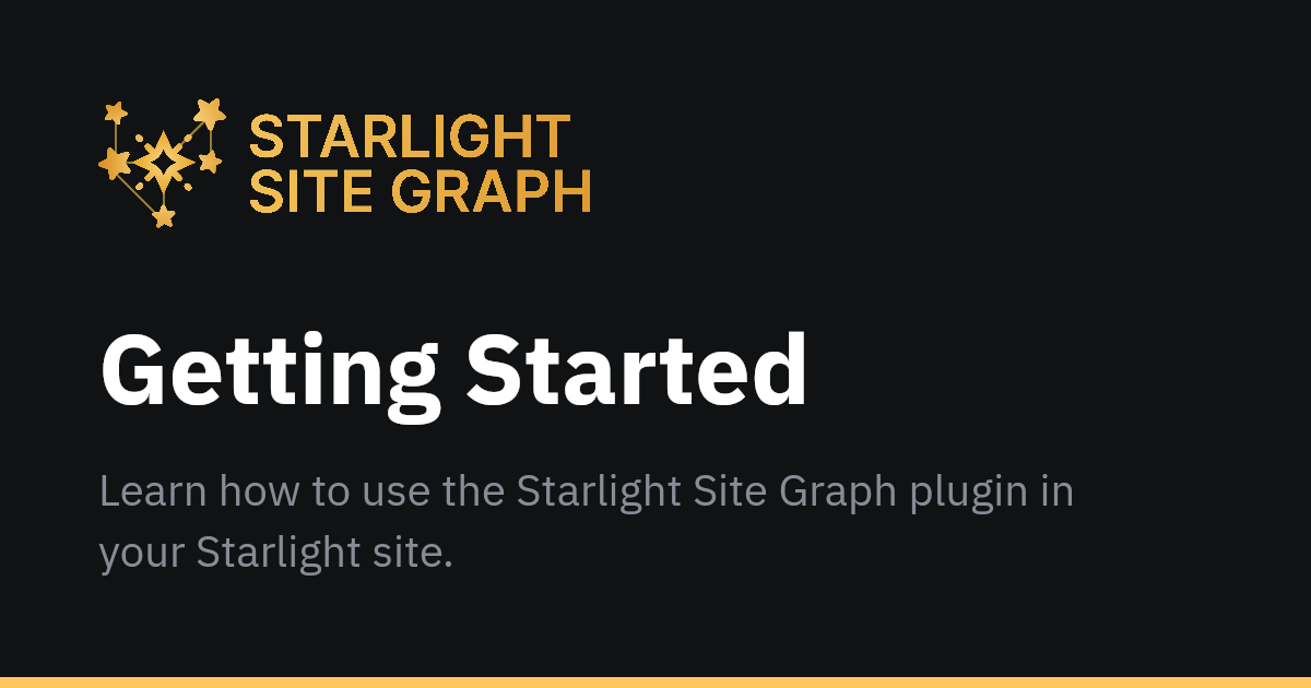 Getting Started | Starlight Site Graph Getting Started | Starlight Site Graph